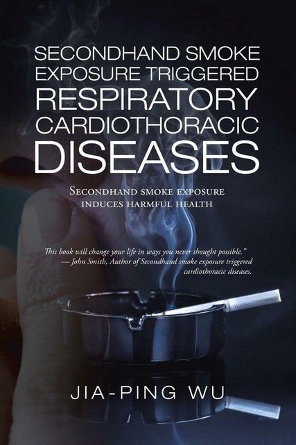 Secondhand Smoke Exposure Triggered Respiratory Cardiothoracic Diseases von Jia-Ping Wu (2021 ...