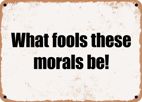 METAL SIGN - What fools these morals be! | eBay