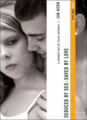 Seduced by Sex: Saved by Love: A Journey Out of False Intimacy by Kern ...