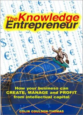 The Knowledge Entrepreneur: How Your Business Can Create, Manage ...