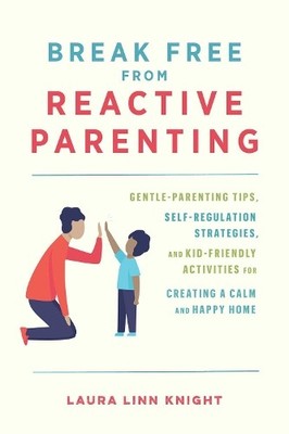 Laura Linn Knight Break Free from Reactive Parenting (Poche) | eBay