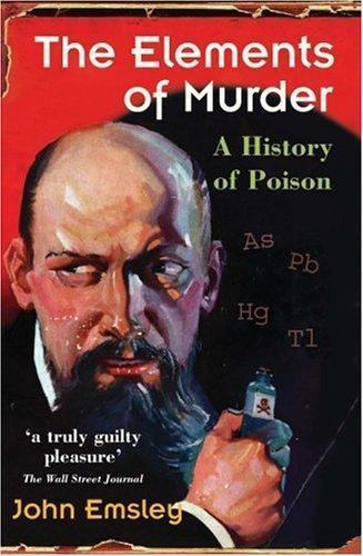 Elements of Murder : A History of Poison by John Emsley (2006, Perfect ...