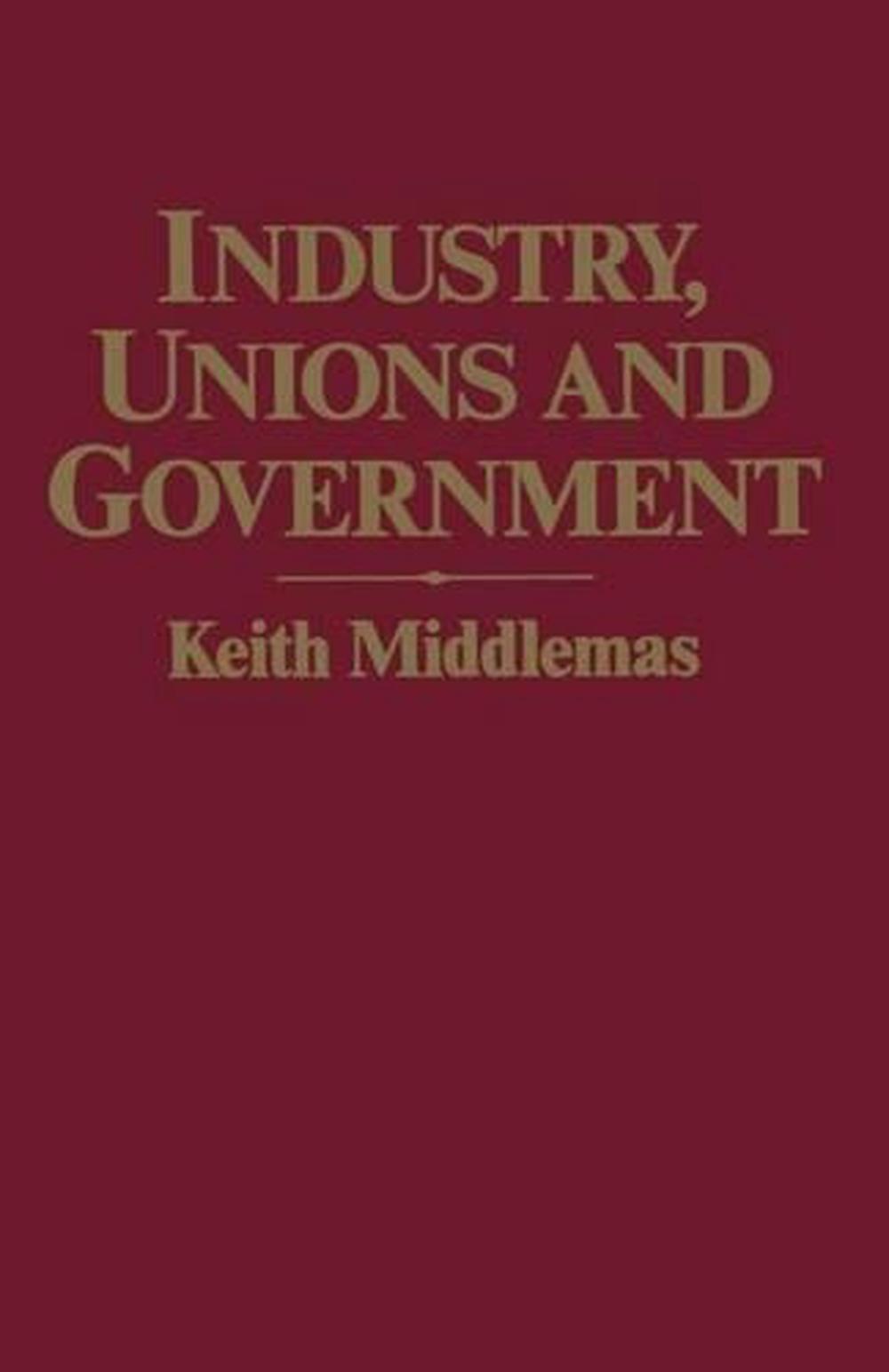 Industry, Unions and Government: Twenty-One Years of NEDC by Keith ...