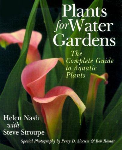 Plants for Water Gardens : The Complete Guide to Aquatic Plants by ...