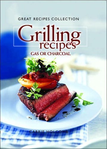Great Recipes Collection Grilling Gas Carrie Holcomb HC Illust Free ...