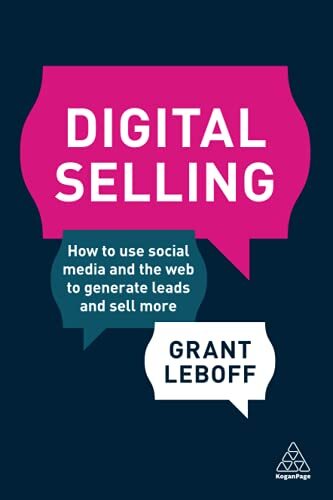 Digital Selling: How to Use Social Media and the Web to Generate Leads ...