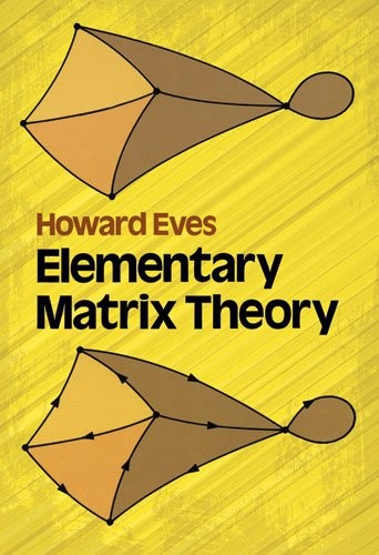 ELEMENTARY MATRIX THEORY (DOVER BOOKS ON MATHEMATICS) By Howard Eves ...