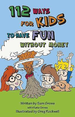 112 Ways for Kids to Have Fun Without Money by Sam Gross (2013, Trade ...