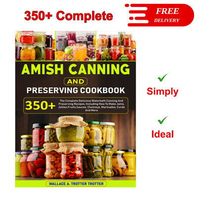 Amish Canning And Preserving Cookbook: 350+ The Complete Delicious ...