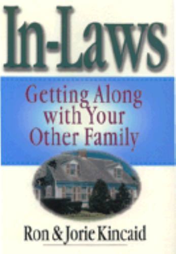 In-Laws : Getting Along with Your Other Family by Ron Kincaid and Jorie ...