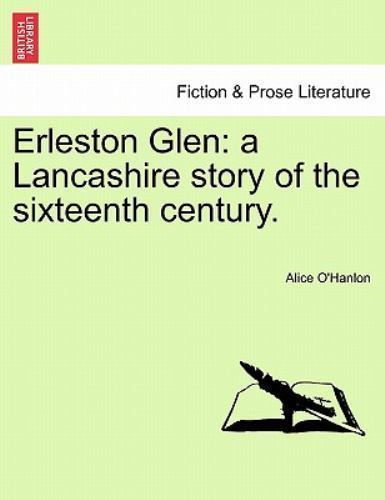 Erleston Glen : A Lancashire story of the sixteenth Century by Alice O ...