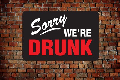 Sorry we're DRUNK, 8"x12" - Funny Beer Sign Home Bar, Entrance Sign for ...
