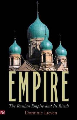 Empire: The Russian Empire and Its Rivals by Dominic Lieven: New ...