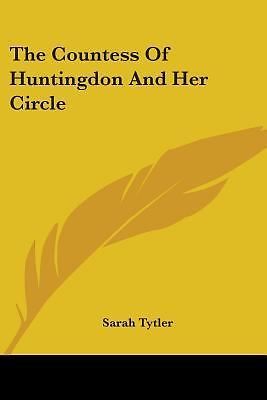Countess of Huntingdon and Her Circle by Sarah Tytler (2007, Perfect ...
