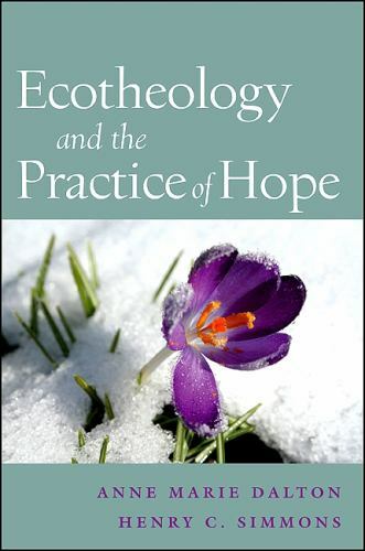 Ecotheology and the Practice of Hope [Suny Religion and the Environment ...
