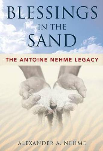 Blessings in the Sand: The Antoine Nehme Legacy by Alexander A Nehme ...