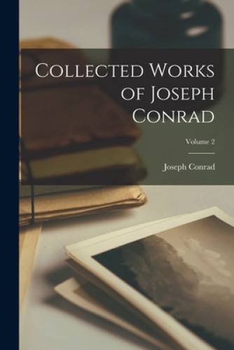 Collected Works of Joseph Conrad; Volume 2 by Joseph Conrad [Paperback ...