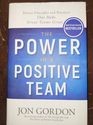 The Power of a Positive Team: Proven Principl- hardcover, 1119430240 ...