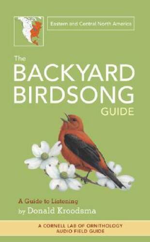 The Backyard Birdsong Guide: Eastern and Central North America, A Guide ...
