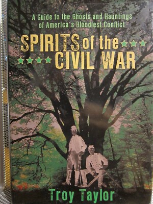Spirits of the Civil War: A Guide to the Ghosts & Hauntings (2007 ...