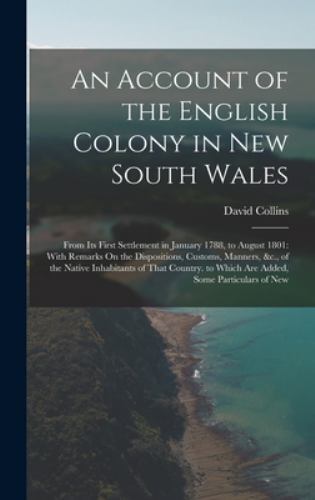 An Account of the English Colony in New South Wales : From Its First ...
