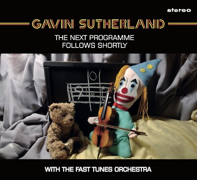 GAVIN SUTHERLAND FAST TUNES ORCHESTRA THE NEXT PROGRAMME FOLLOWS ...