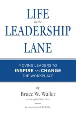 Life in the Leadership Lane: Moving Leaders to Inspire and Change th ...