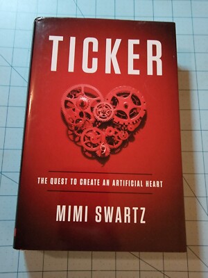 Ticker: The Quest To Create An Artificial Heart HC Book, Mimi Swartz ...
