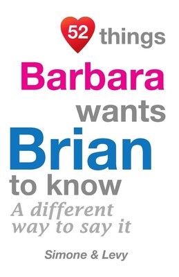 52 Things Barbara Wants Brian To Know: A Different Way To Say It by ...