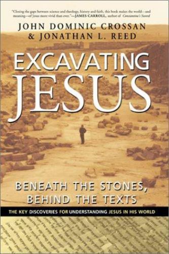 Excavating Jesus : Beneath the Stones, Behind the Texts by John Dominic ...