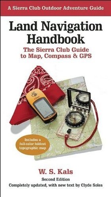 Land Navigation Handbook: The Sierra Club Guide to Map, Compass and GPS ...