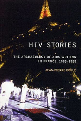 HIV Stories : The Archaeology of AIDS Writing in France, 1985-1988 by ...