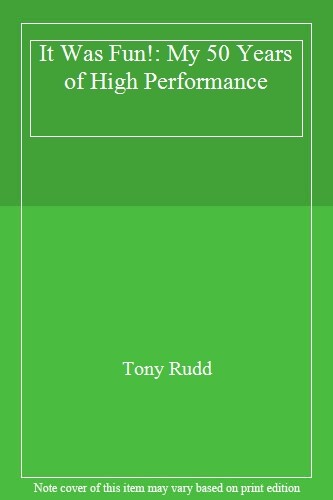 It Was Fun!: My 50 Years of High Performance by Tony Rudd (Hardcover ...