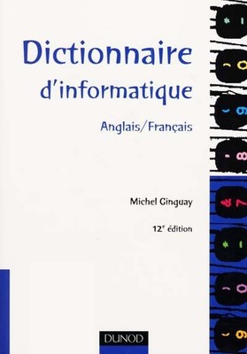 DICTIONNAIRE D'INFORMATIQUE ANGLAIS/FRANCAIS. : 12eme edition, Michel ...