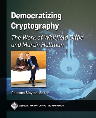Democratizing Cryptography: The Work of Whitfield Diffie and Martin ...