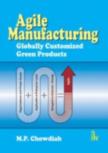 Agile Manufacturing : Globalised Customerized Green Products by M. P ...