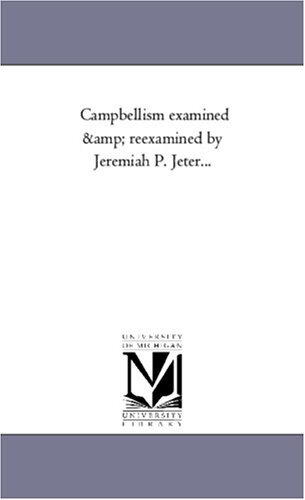 Campbellism Examined and Re-Examined by Jeremiah P. Jeter ...