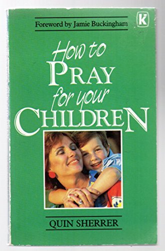 How to Pray for Your Children By Quin Sherrer. 9780860658788 | eBay