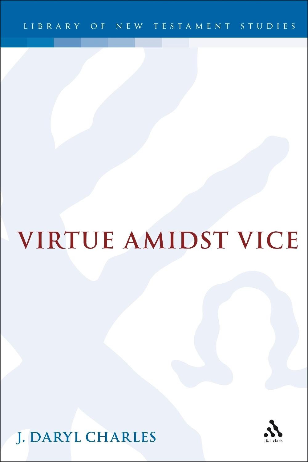 Virtue amidst Vice: The Catalog of Virtues in 2 Peter 1 by J. Daryl Charles (Eng 9781850756866 ...