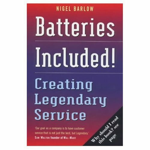 Batteries Included!: Creating Legendary Service By Nigel Barlow ...