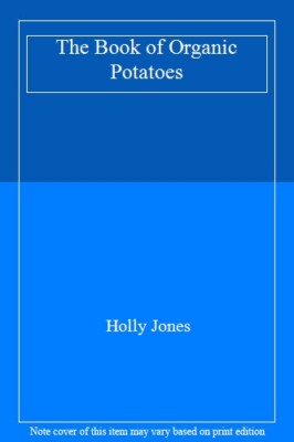 The Book of Organic Potatoes By Holly Shelagh Jones | eBay