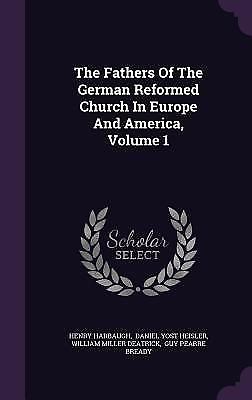 Fathers of the German Reformed Church in Europe and America, Volume 1 ...