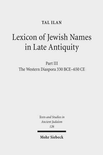 Texts and Studies in Ancient Judaism Ser.: Lexicon of Jewish Names in Late Antiquity by Tal Ilan ...