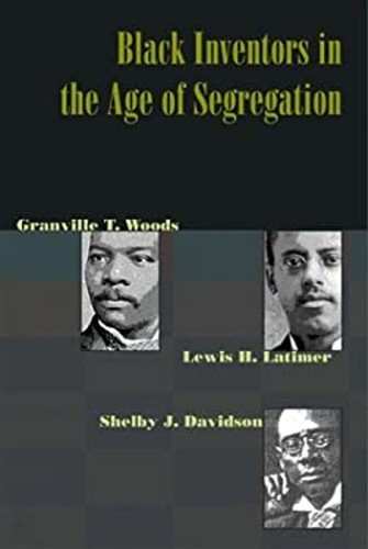 Black Inventors in the Age of Segregation : Granville T. Woods, L ...
