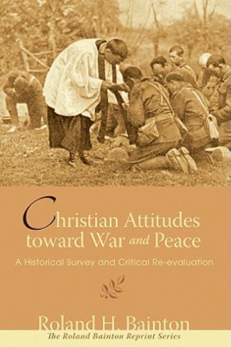 Christian Attitudes Toward War and Peace : A Historical Survey and ...