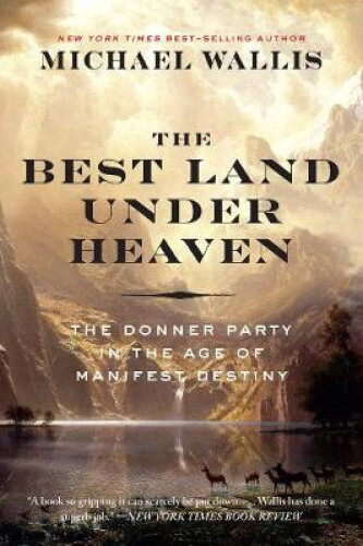 The Best Land Under Heaven: The Donner Party in the Age of Manifest ...