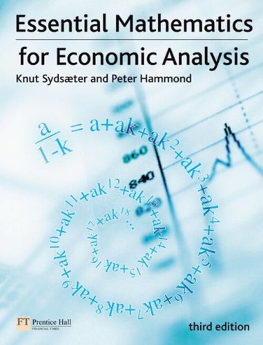 Essential Mathematics for Economic Analysis by Peter Hammond and Knut ...