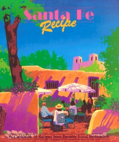 Santa Fe Recipe : A Cookbook of Recipes from Favorite Local Restaurants ...
