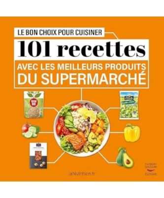 Le bon choix pour cuisiner - 101 recettes avec les meilleurs produits ...