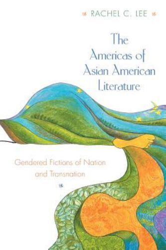 The Americas of Asian American Literature : Gendered Fictions of Nation ...
